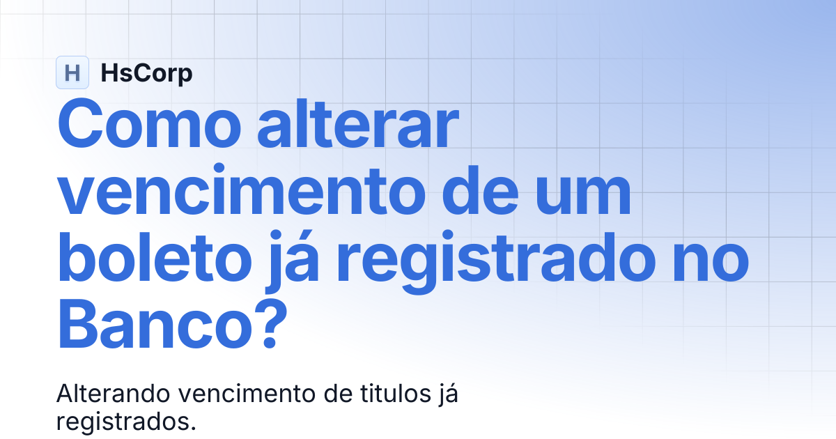 Como alterar vencimento de um boleto já registrado no Banco? | HsCorp