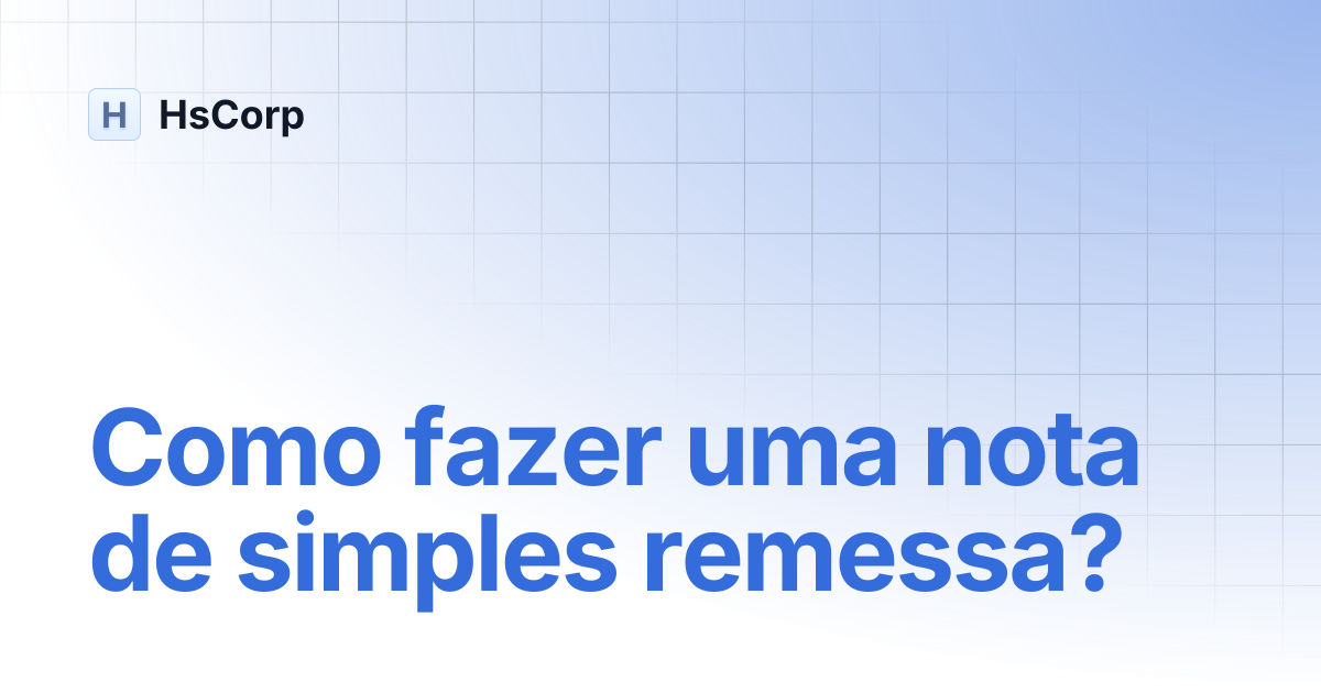 Como fazer uma nota de simples remessa? | HsCorp
